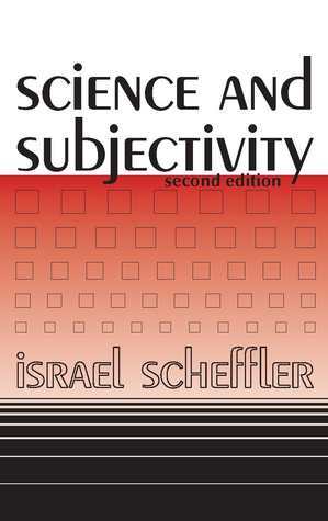 Science and Subjectivity by Israel Scheffler | Goodreads