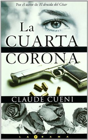 La cuarta corona by Claude Cueni | Goodreads