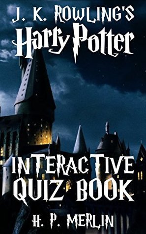Harry Potter Interactive Quiz Book by H.P. Merlin | Goodreads