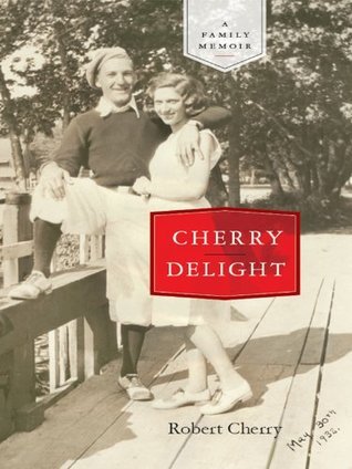 Cherry Delight: A Family Memoir by Robert Cherry | Goodreads