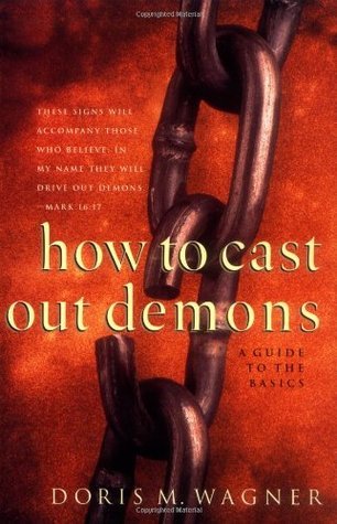 How to Cast Out Demons: A Guide to the Basics by Doris M. Wagner ...