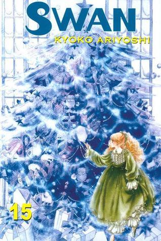 Swan, Volume 15 by Kyoko Ariyoshi | Goodreads