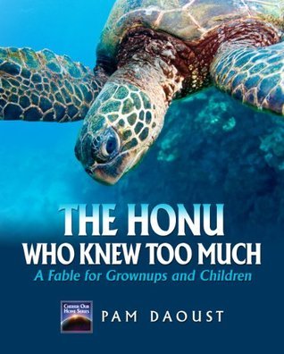 The Honu Who Knew Too Much: A Fable For Grownups And Children by Pam ...