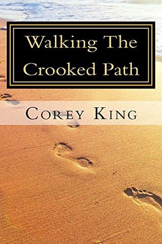 Walking The Crooked Path by Corey King | Goodreads