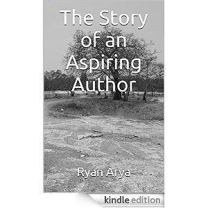The Story of an Aspiring Author by Ryan Arya | Goodreads