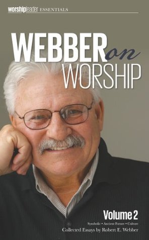 Webber on Worship: Vol 2 by Robert E. Webber | Goodreads