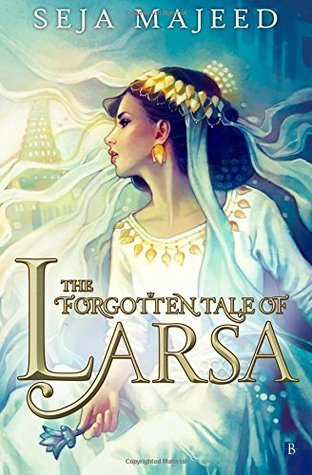 The Forgotten Tale of Larsa by Seja Majeed | Goodreads