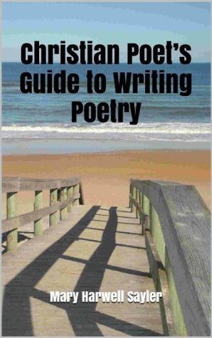 A Poet’s Guide to Writing Poetry: in free verse & traditional forms by ...