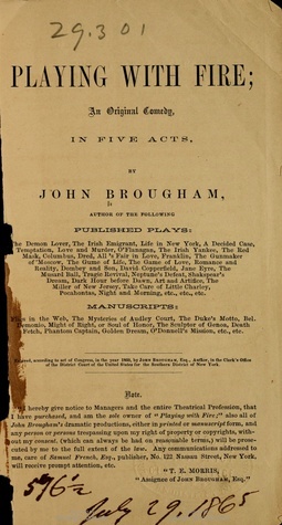 Playing With Fire: An Original Comedy In Five Acts by John Brougham ...