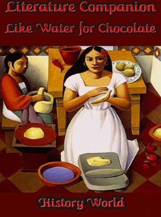Literature Companion: Like Water for Chocolate by History World | Goodreads