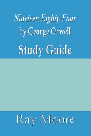Nineteen Eighty-Four by George Orwell: A Study Guide by Ray Moore ...