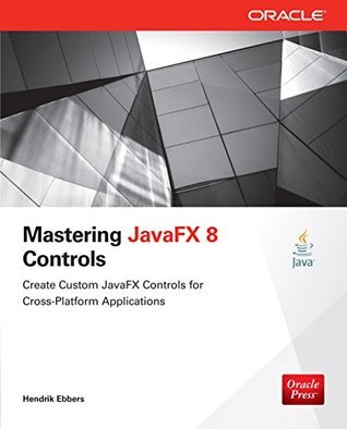 Mastering JavaFX 8 Controls (Oracle Press) by Hendrick Ebbers | Goodreads
