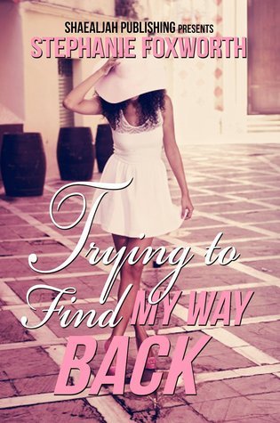 Trying to Find My Way Back by Stephanie Foxworth | Goodreads