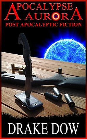 Apocalypse Aurora by Drake Dow | Goodreads