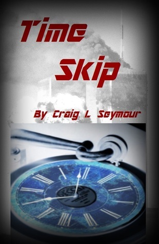 Time Skip (Book 1) by Craig L. Seymour | Goodreads