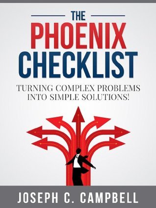 The Phoenix Checklist: Turning Complex Problems into Simple Solutions ...