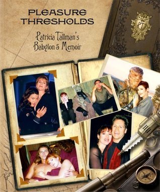 Pleasure Thresholds Patricia Tallman's Babylon 5 Memoir by Patricia ...