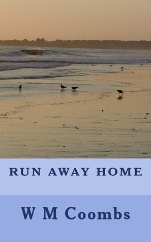Run Away Home (Home #1) by W.M. Coombs | Goodreads