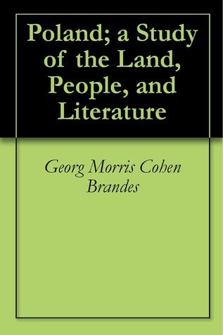 Poland: a Story of the Land People and Literature by Georg Brandes ...
