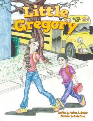 Little Gregory by Melissa A. Bradex | Goodreads