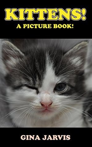 Kittens!: A picture book of cute kittens for children! by Gina Jarvis ...