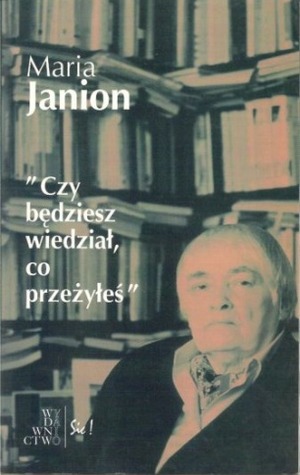 Czy będziesz wiedział, co przeżyłeś by Maria Janion | Goodreads