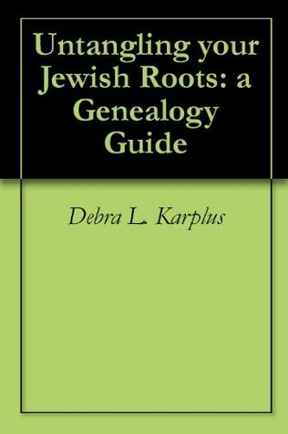 Untangling your Jewish Roots: a Genealogy Guide by Debra L. Karplus ...