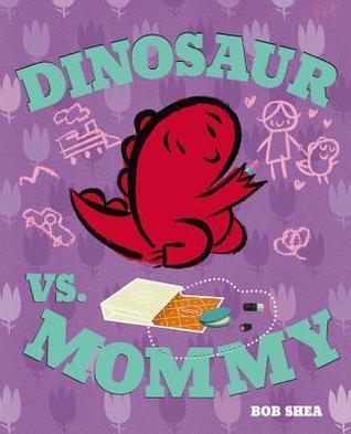 Dinosaur vs. Mommy (A Dinosaur vs. Book, 6) by Bob Shea | Goodreads