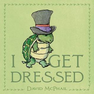 I Get Dressed by David McPhail | Goodreads