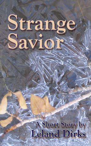 Strange Savior by Leland Dirks | Goodreads