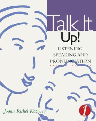 Talk it Up!: Listening, Speaking, and Pronunciation by Joann Rishel ...