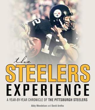 The Steelers Experience: A Year-by-Year Chronicle of the Pittsburgh ...