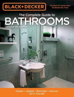 The Complete Guide to Bathrooms: Design, Update, Remodel, Improve, Do ...