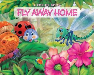 Fly Away Home: A Pop-Up Book by The Book Company Editorial | Goodreads