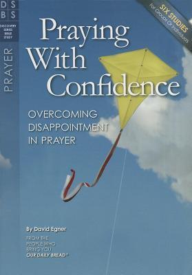 Praying with Confidence: Overcoming Disappointment with Prayer by David ...