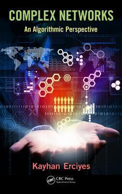 Complex Networks: An Algorithmic Perspective by Kayhan Erciyes | Goodreads