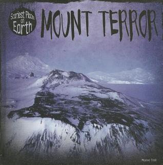 Mount Terror (Scariest Places on Earth) by Maeve T. Sisk | Goodreads