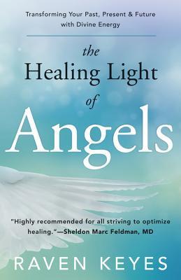 The Healing Light of Angels: Transforming Your Past, Present & Future ...