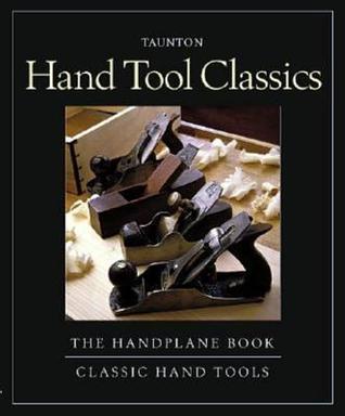 Classic Hand Tools and The Handplane Book by Garrett Hack | Goodreads