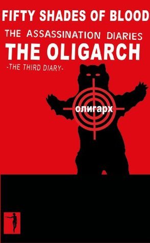 The Assassination Diaries – The Oligarch by Maddy D'eath | Goodreads
