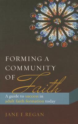 Forming a Community of Faith: A Guide to Success in Adult Faith ...