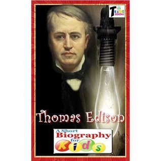 Thomas Edison - A Short Biography for Kids by T. Kids Books | Goodreads
