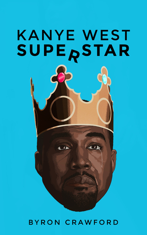 Kanye West Superstar by Byron Crawford | Goodreads