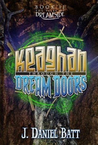 Keaghan Through the Dream Doors by J. Daniel Batt | Goodreads
