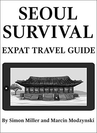 Seoul Survival (Korean Travel Guide): Expat Travel Guide by Simon ...