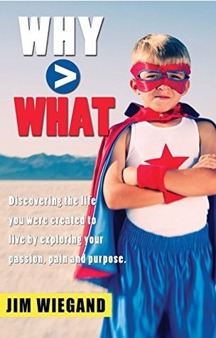 Why > What: Discovering the life you were created to live by exploring ...