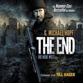 Die neue Welt (The End, #1) by G. Michael Hopf | Goodreads