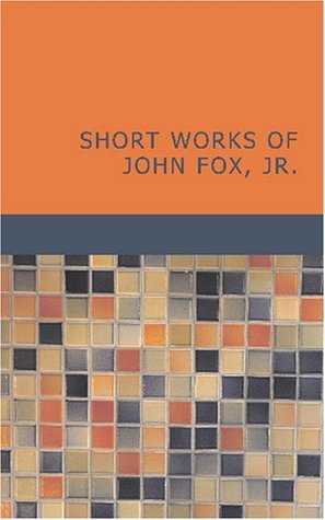 Short Works of John Fox Jr. by John Fox Jr. | Goodreads