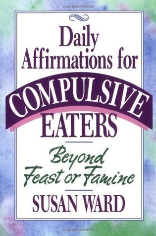 Daily Affirmations for Compulsive Eaters by Susan Ward | Goodreads
