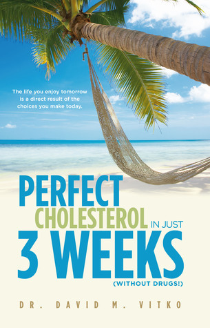 Perfect Cholesterol In Just 3 Weeks, (without drugs!): The Life You ...
